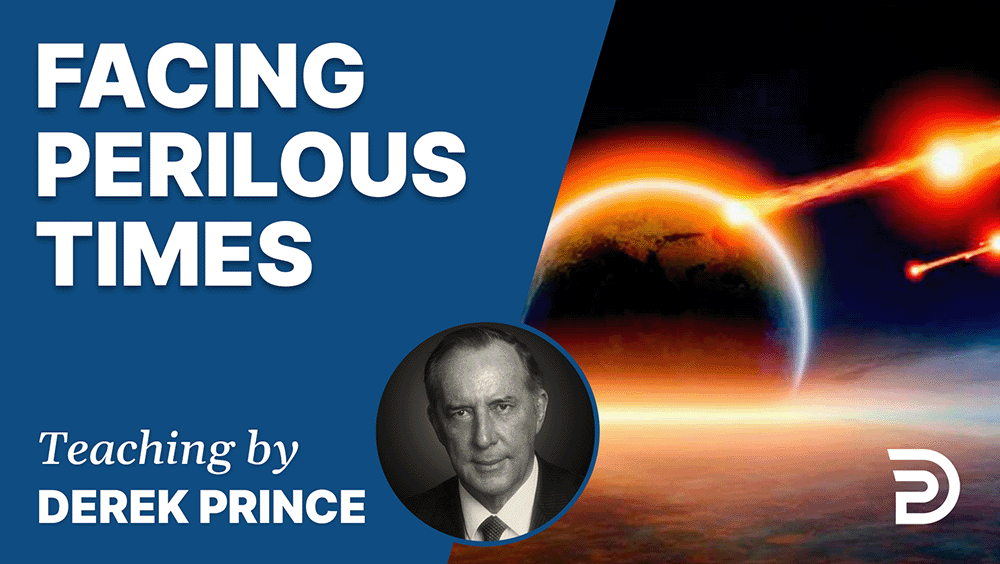 Facing Perilous Times | Sermon | Derek Prince Ministries